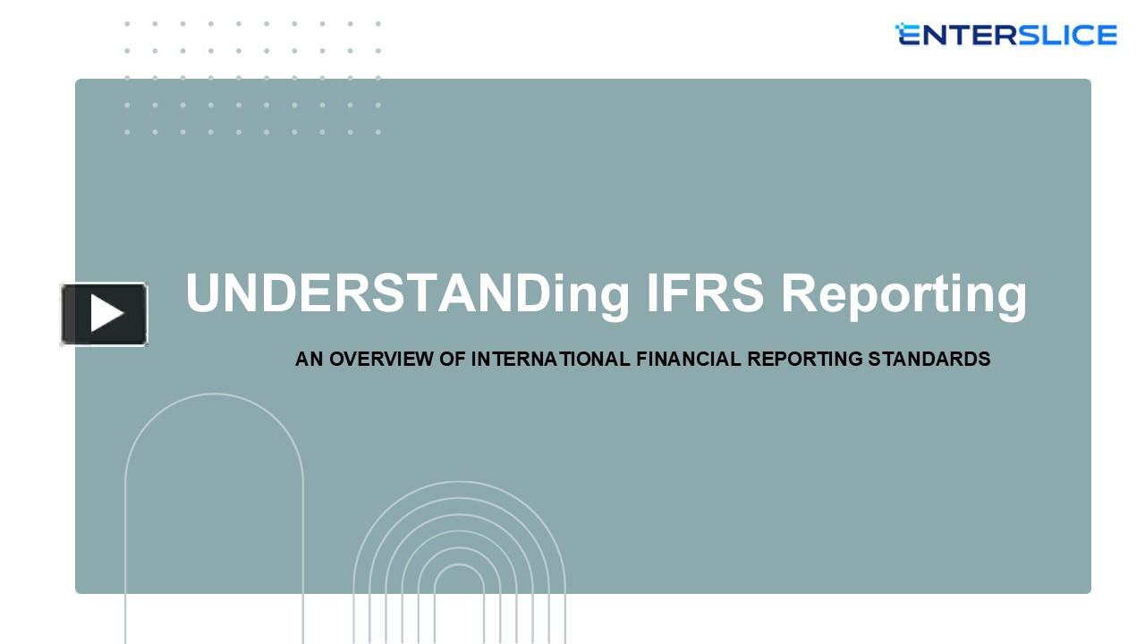 Understanding IFRS Reporting - An Overview of International Financial ...