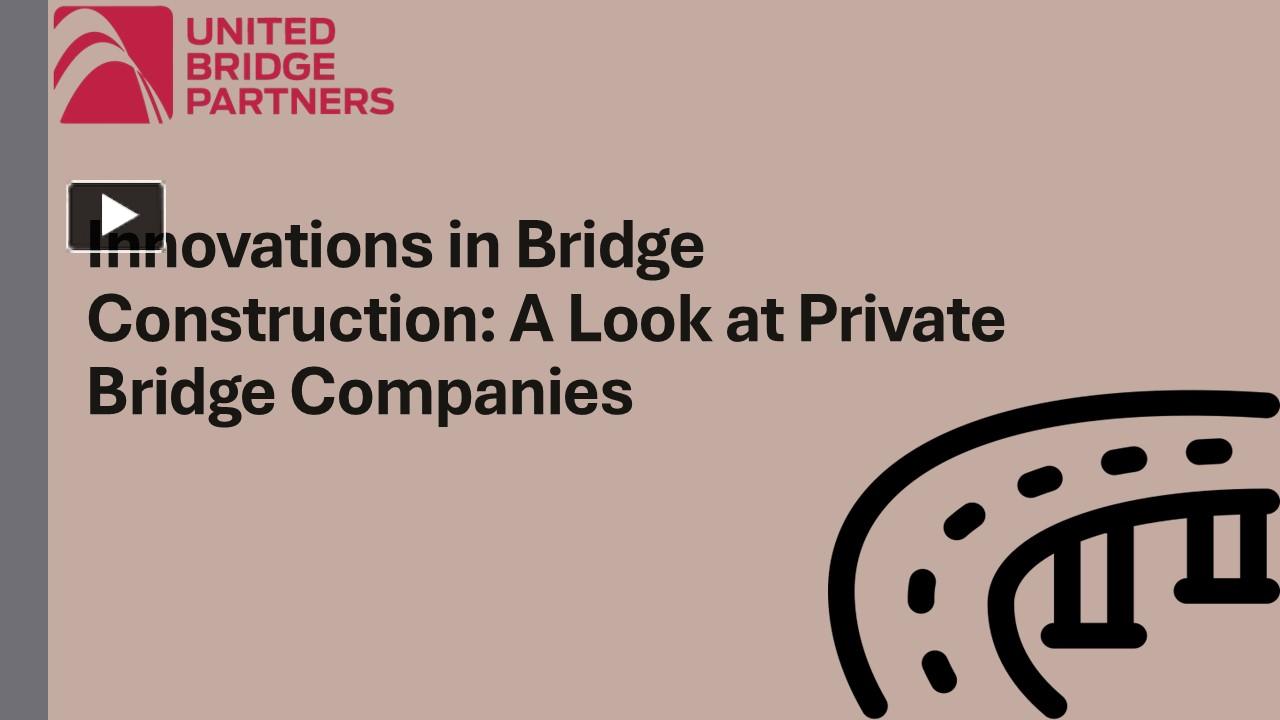 PPT – Innovations in Bridge Construction A Look at Private Bridge ...