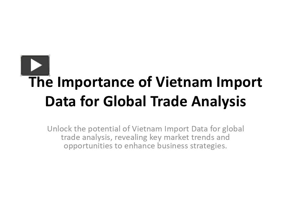 PPT – The Importance of Vietnam Import Data for Global Trade Analysis ...
