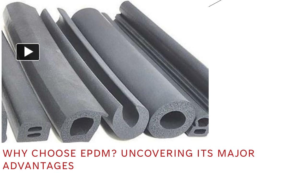 PPT – Why Choose EPDM? Uncovering Its Major Advantages PowerPoint ...