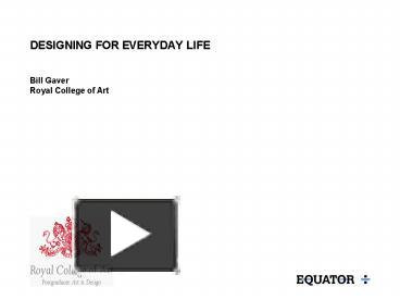 DESIGNING FOR EVERYDAY LIFE presentation | free to view