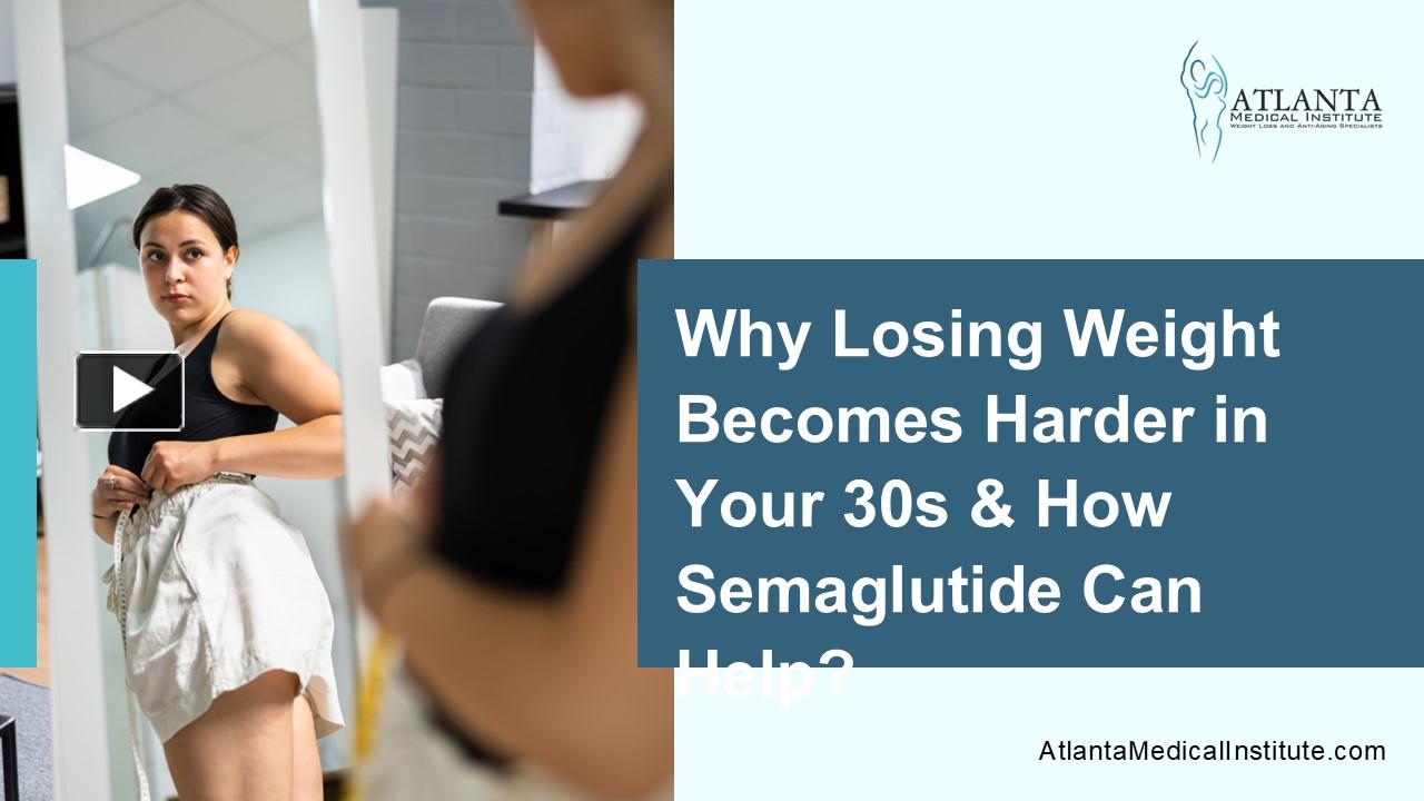 PPT – Why Losing Weight Becomes Harder in Your 30s: How Semaglutide Can ...