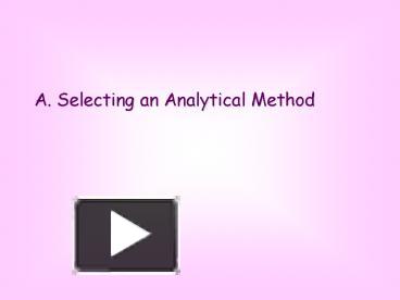 A. Selecting an Analytical Method presentation | free to view