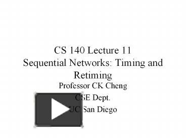 CS 140 Lecture 11 Sequential Networks: Timing and Retiming presentation ...