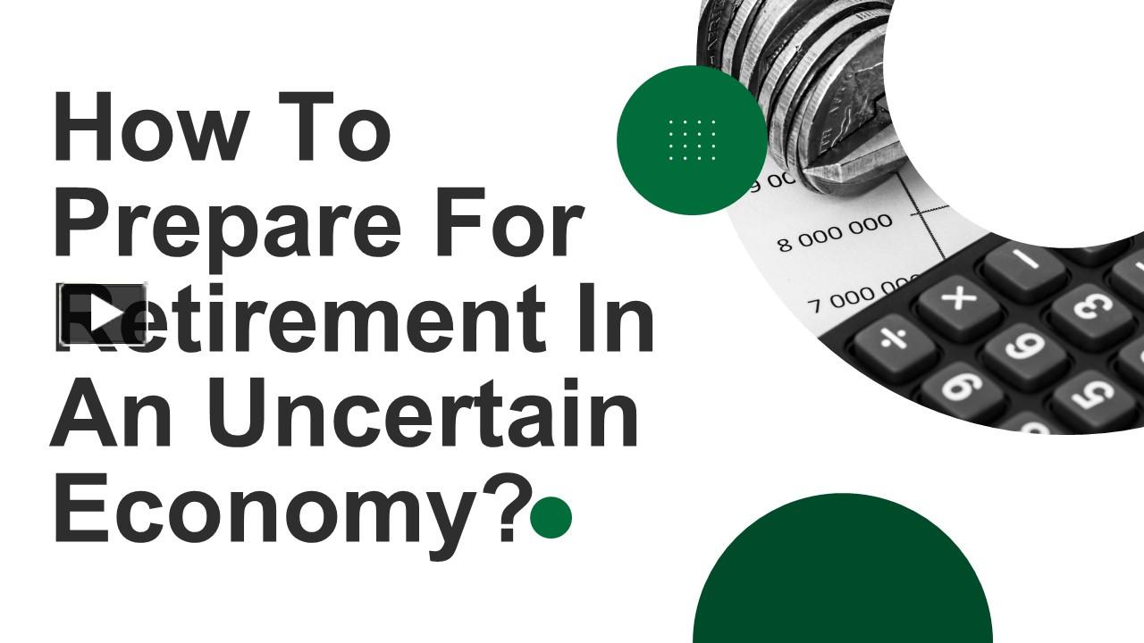 How To Prepare For Retirement In An Uncertain Economy? presentation ...