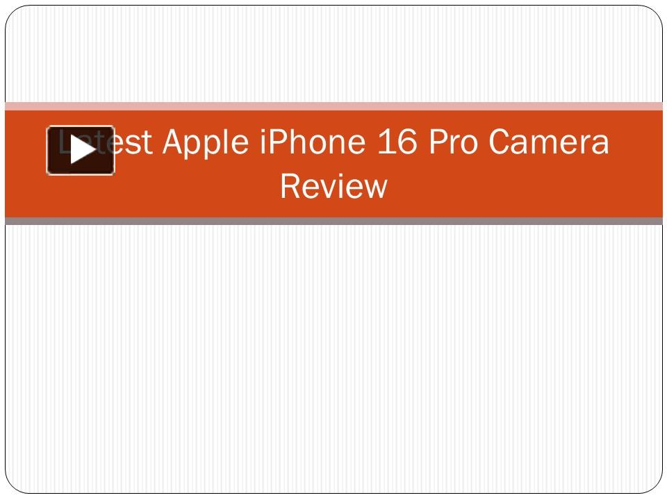 PPT – Latest Apple iPhone 16 Pro Camera Review PowerPoint presentation ...