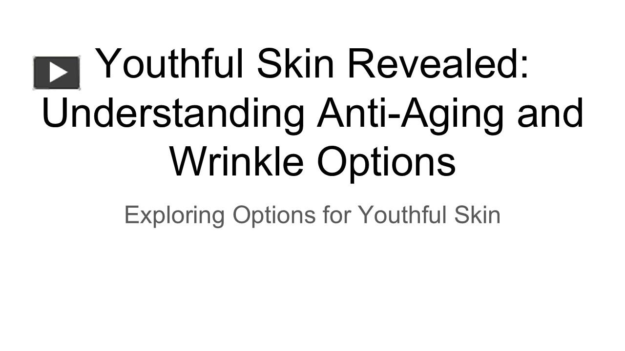 PPT – Youthful Skin Revealed: Understanding Anti-Aging and Wrinkle ...