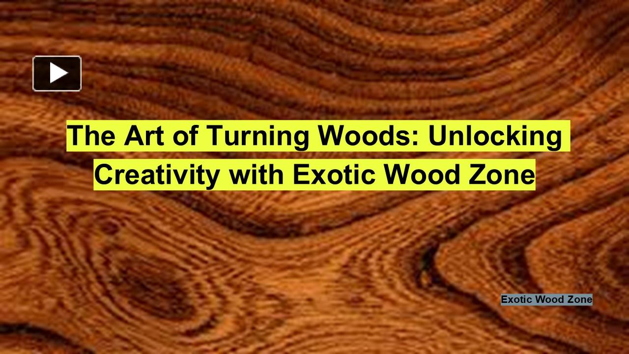 PPT – The Art of Turning Woods: Unlocking Creativity with Exotic Wood ...