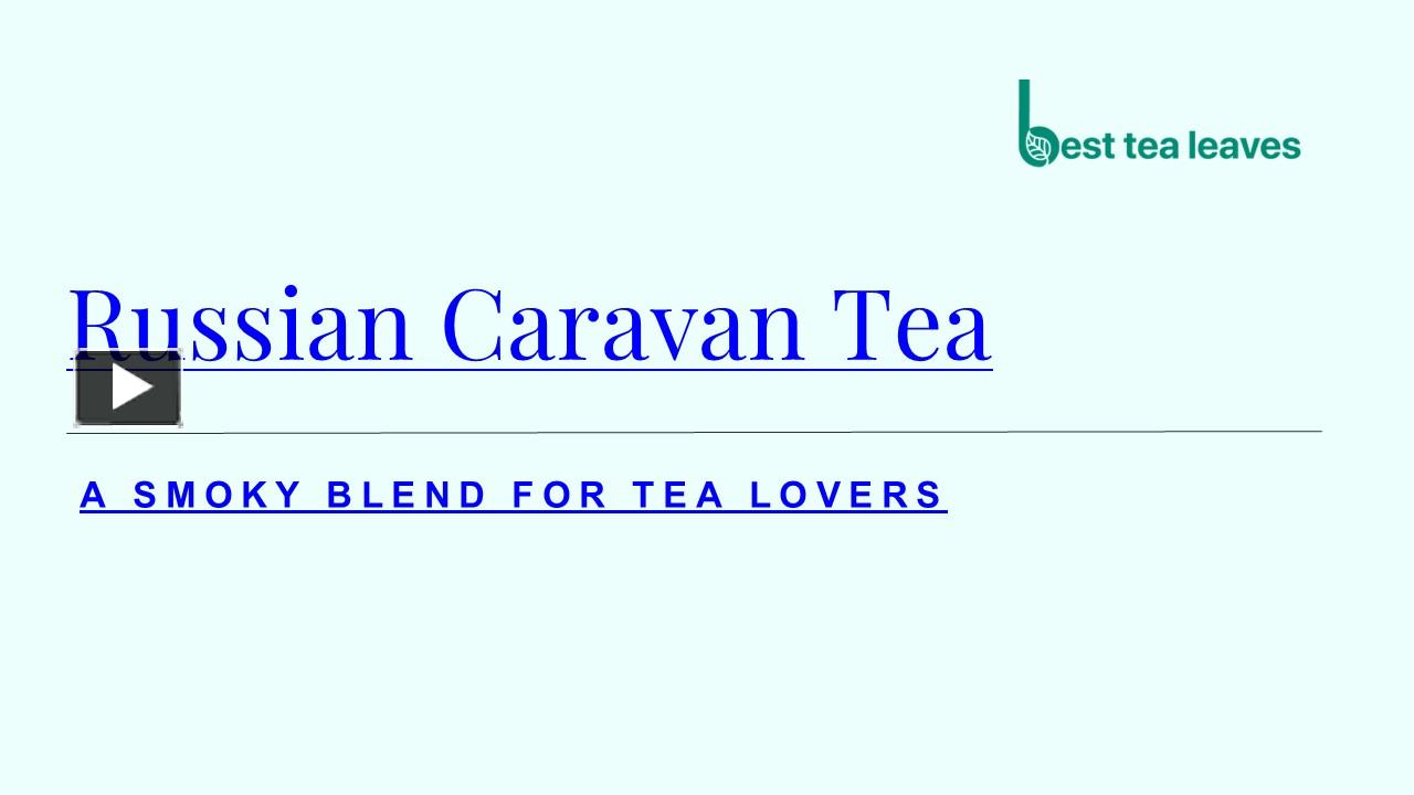 PPT – Russian Caravan Tea: A Smoky Blend for Tea Lovers PowerPoint ...