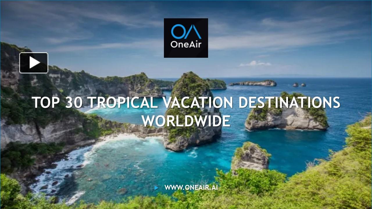 PPT – Top 30 Tropical Vacation Destinations Worldwide - OneAir.ai (1 ...