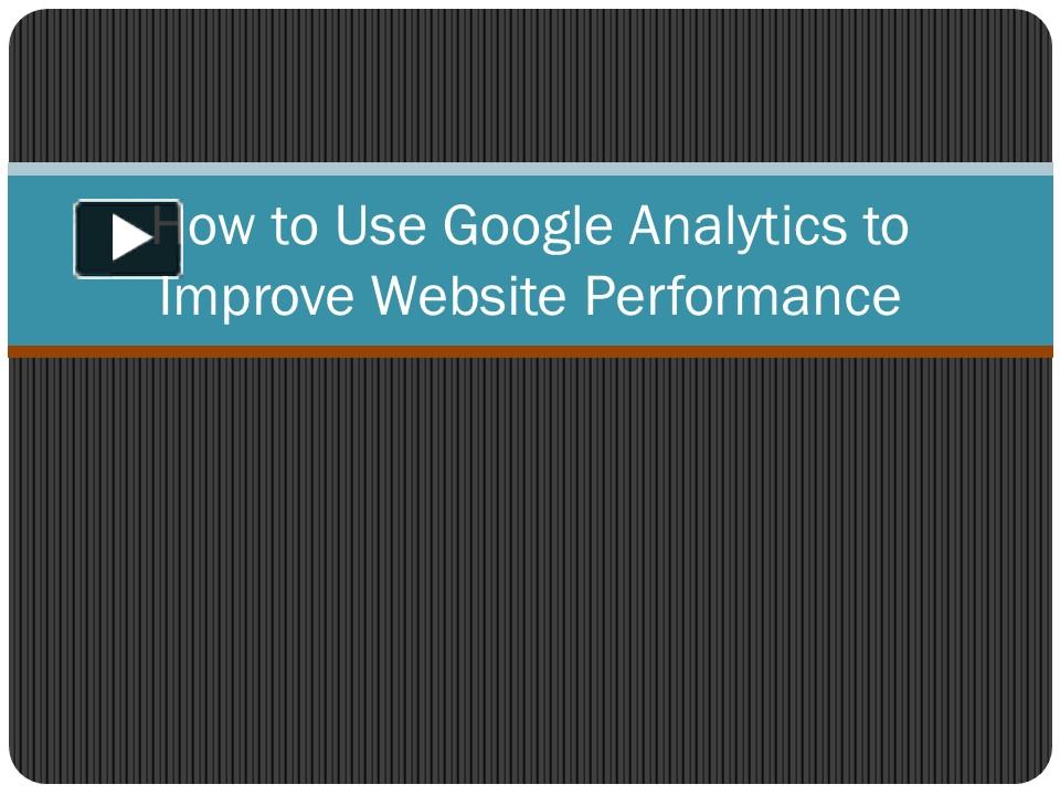 How to Use Google Analytics to Improve Website Performance presentation ...