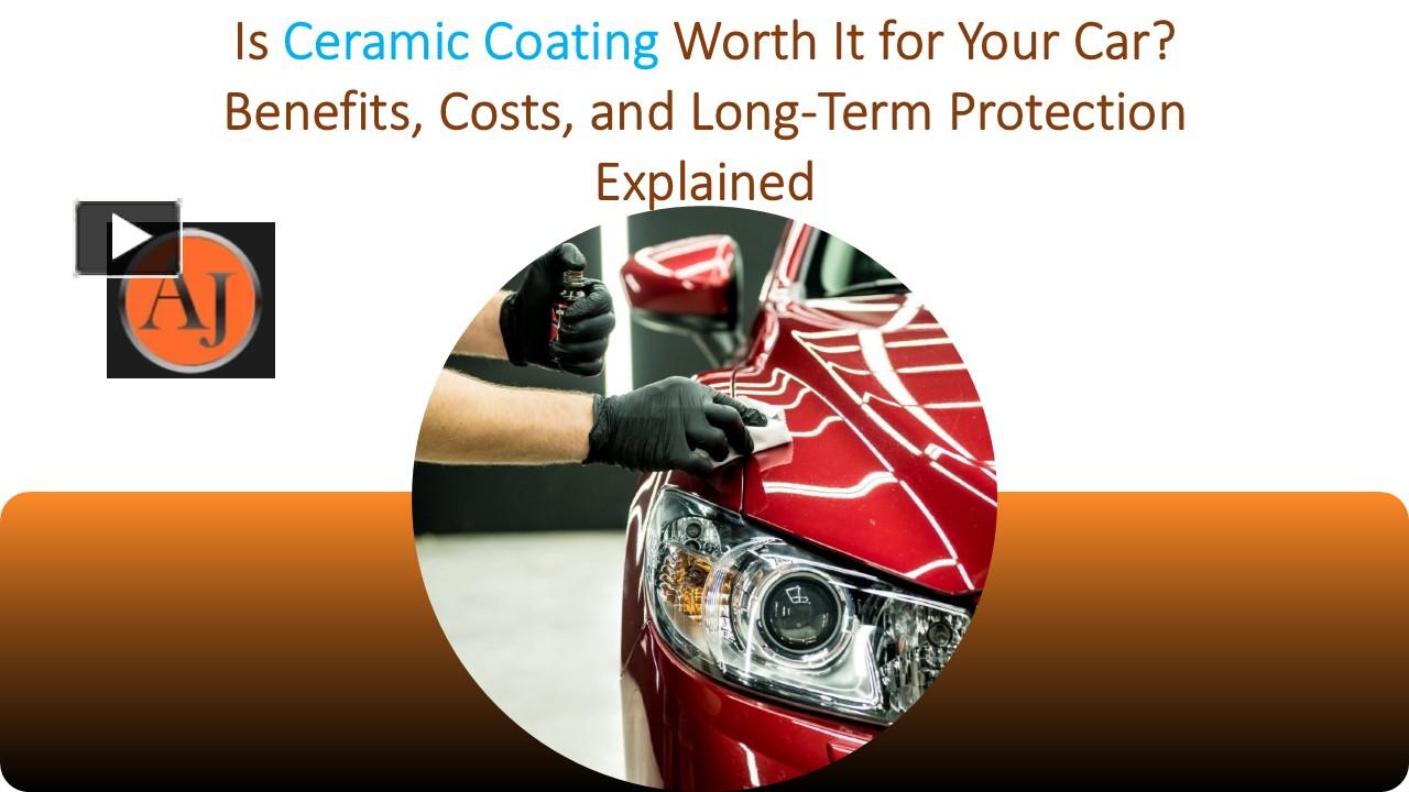 Is Ceramic Coating Worth It for Your Car Benefits, Costs, and Long-Term ...