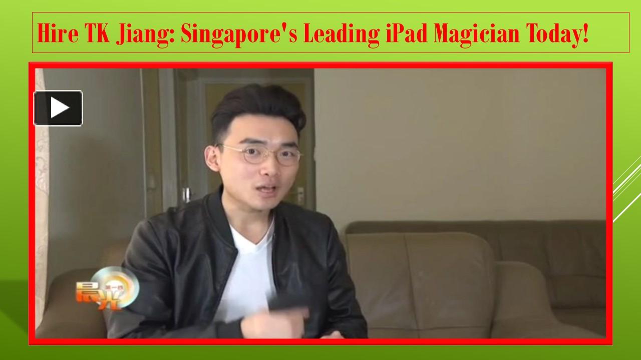 PPT – Hire TK Jiang: Singapore's Leading iPad Magician Today ...