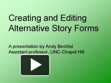 Creating and Editing Alternative Story Forms A presentation by Andy ...