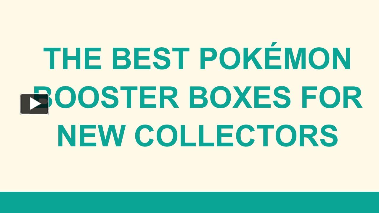 PPT – The Best Pokémon Booster Boxes For New Collectors PowerPoint ...