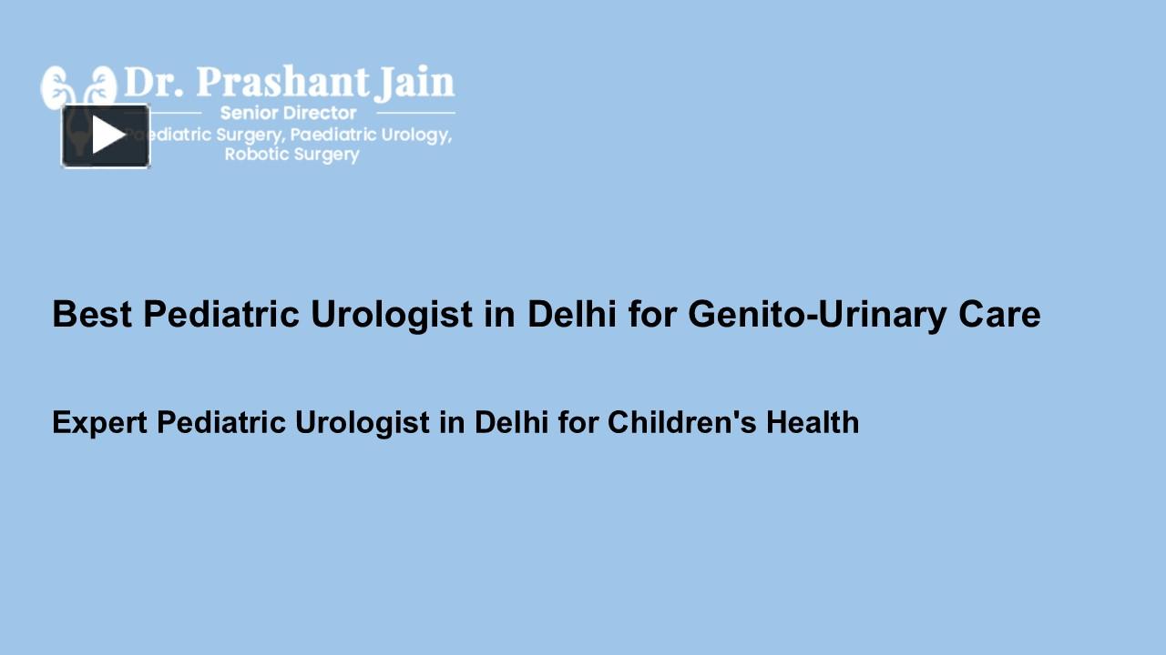 Best Pediatric Urologist in Delhi for Genito-Urinary Care presentation ...