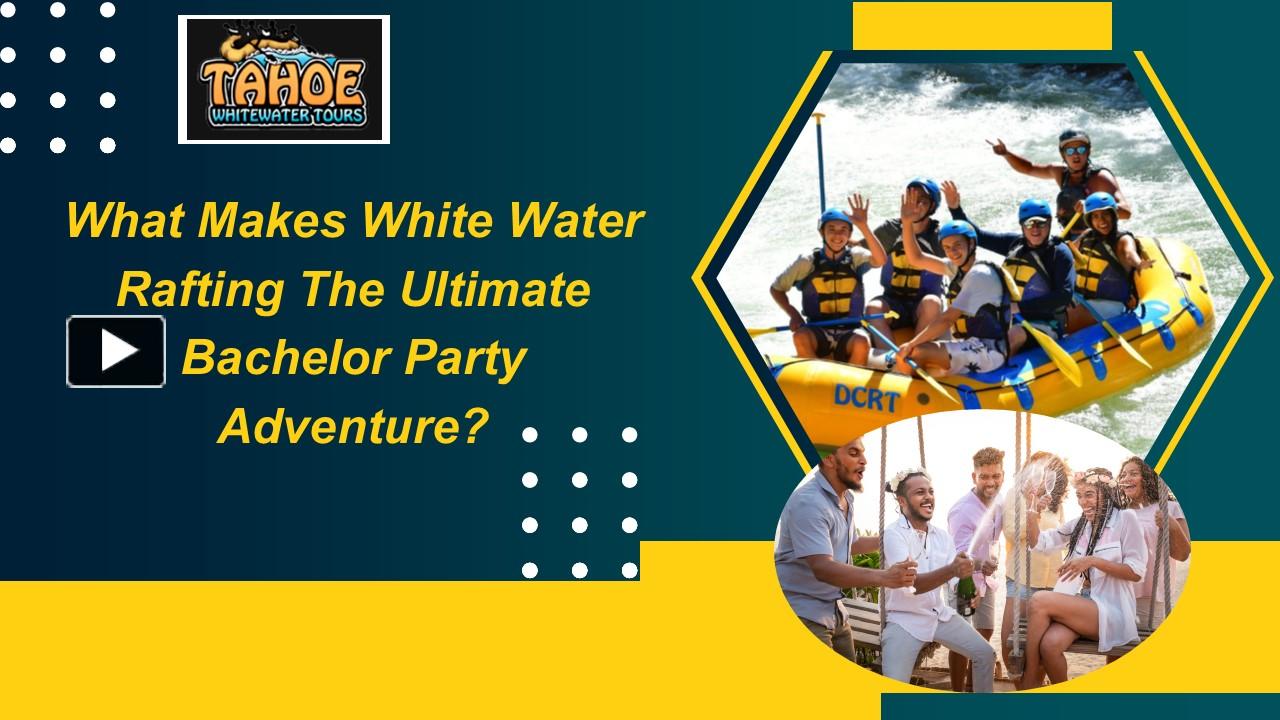 PPT – What Makes White Water Rafting The Ultimate Bachelor Party ...