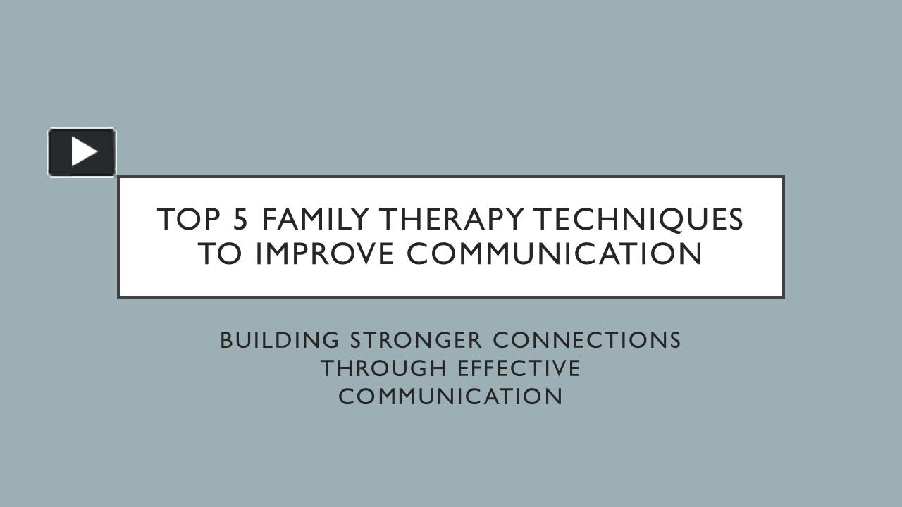 PPT – Top 5 Family Therapy Techniques to Improve Communication ...