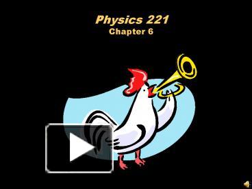 PPT – Physics 221 Chapter 6 PowerPoint presentation | free to download ...