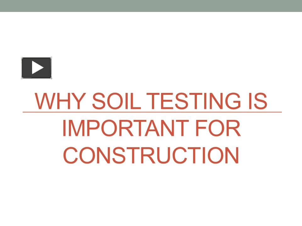 PPT – Why Soil Testing is Important for Construction PowerPoint ...