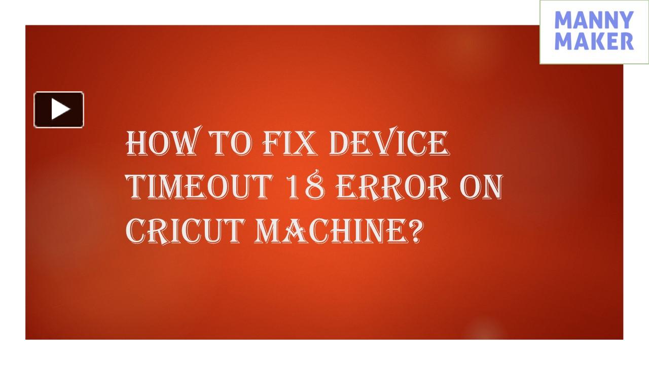 PPT – How to Fix Device Timeout 18 Error On Cricut Machine? PowerPoint ...