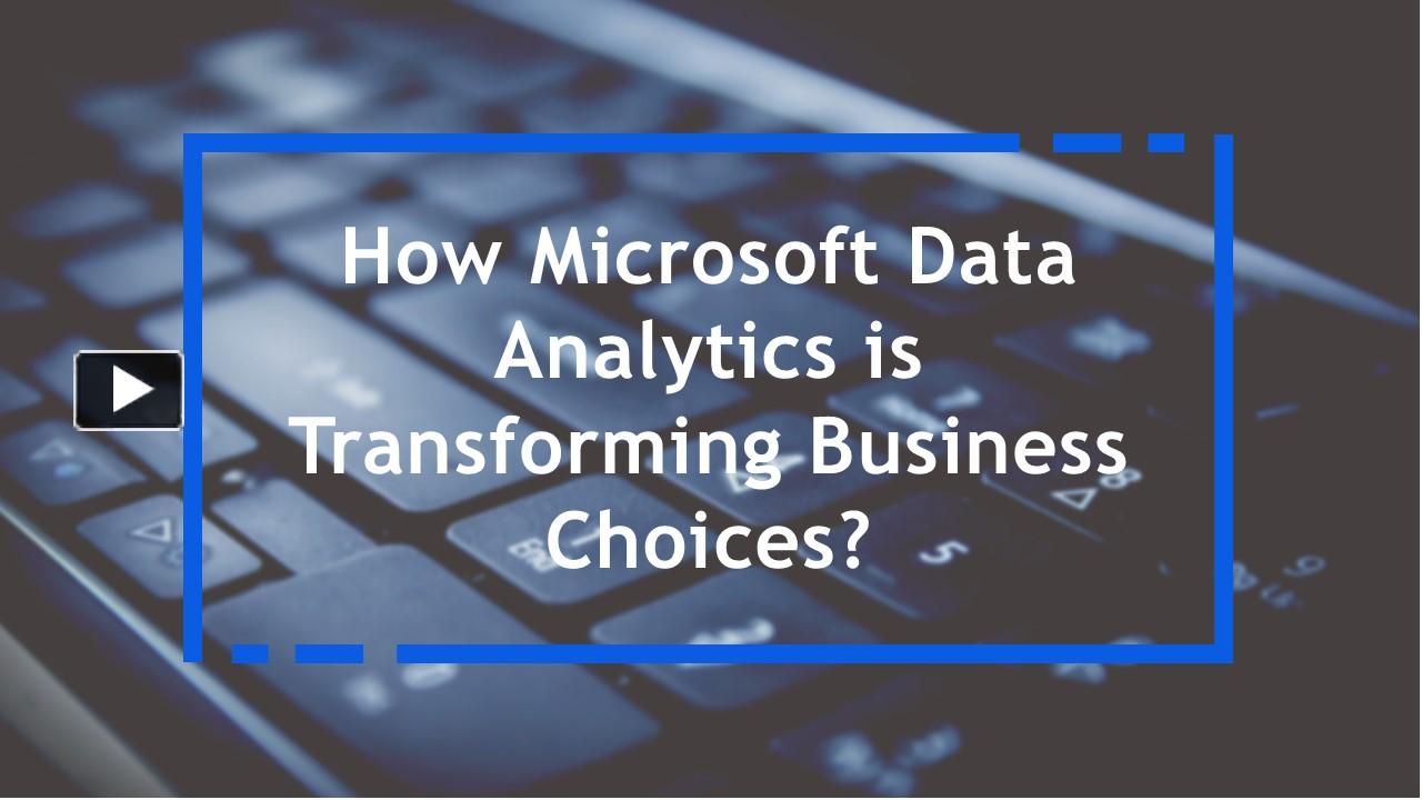 How Microsoft Data Analytics is Transforming Business Choices ...