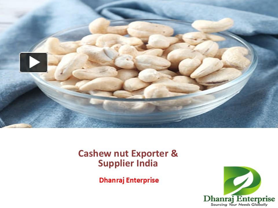 PPT – Cashew nut Exporter & Supplier India - Dhanraj Enterprise ...