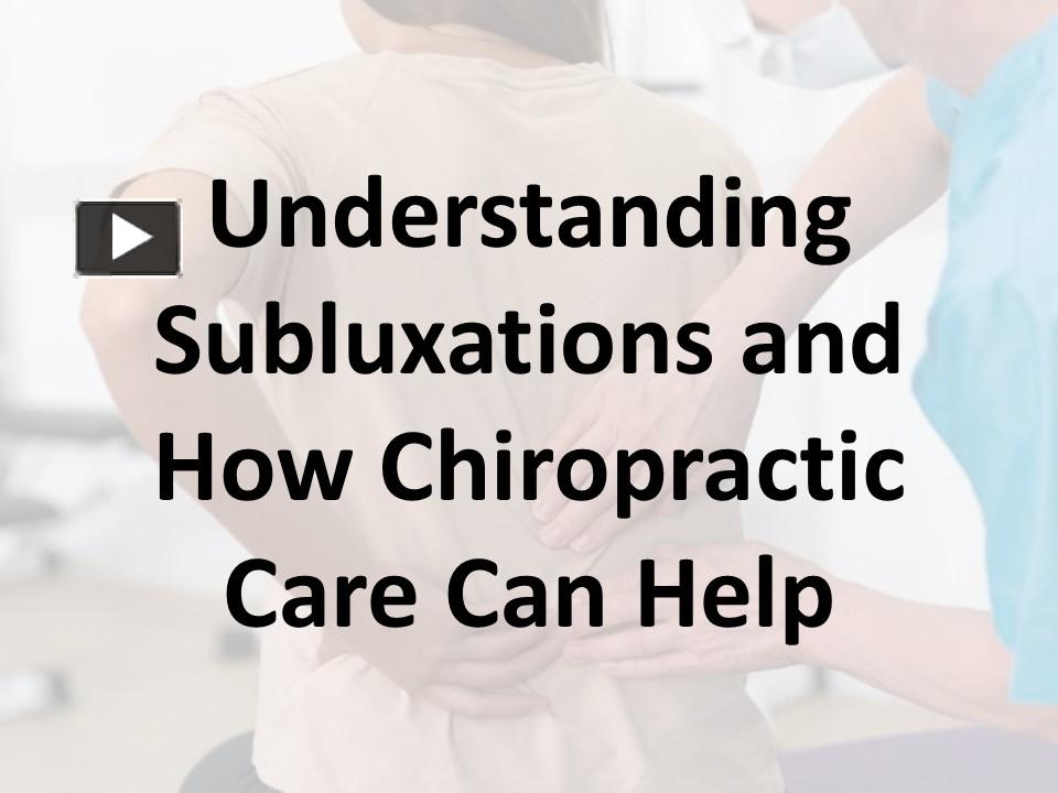 PPT – Understanding Subluxations and How Chiropractic Care Can Help ...