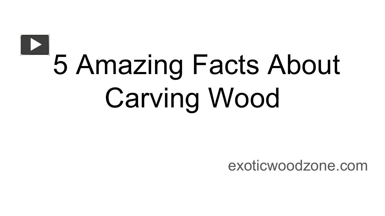 PPT – 5 Amazing Facts About Carving Wood PowerPoint presentation | free ...