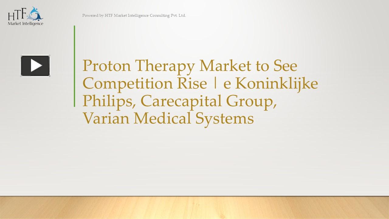 PPT – Proton Therapy market PowerPoint presentation | free to download ...