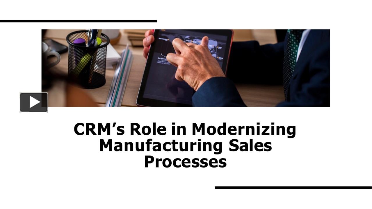 PPT – CRM’s Role in Modernizing Manufacturing Sales Processes ...