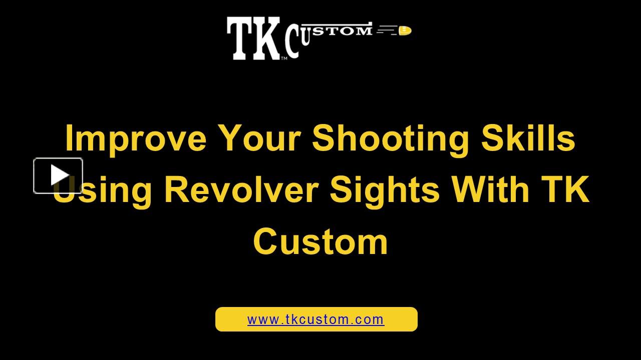 PPT – Improve Your Shooting Skills Using Revolver Sights With TK Custom ...