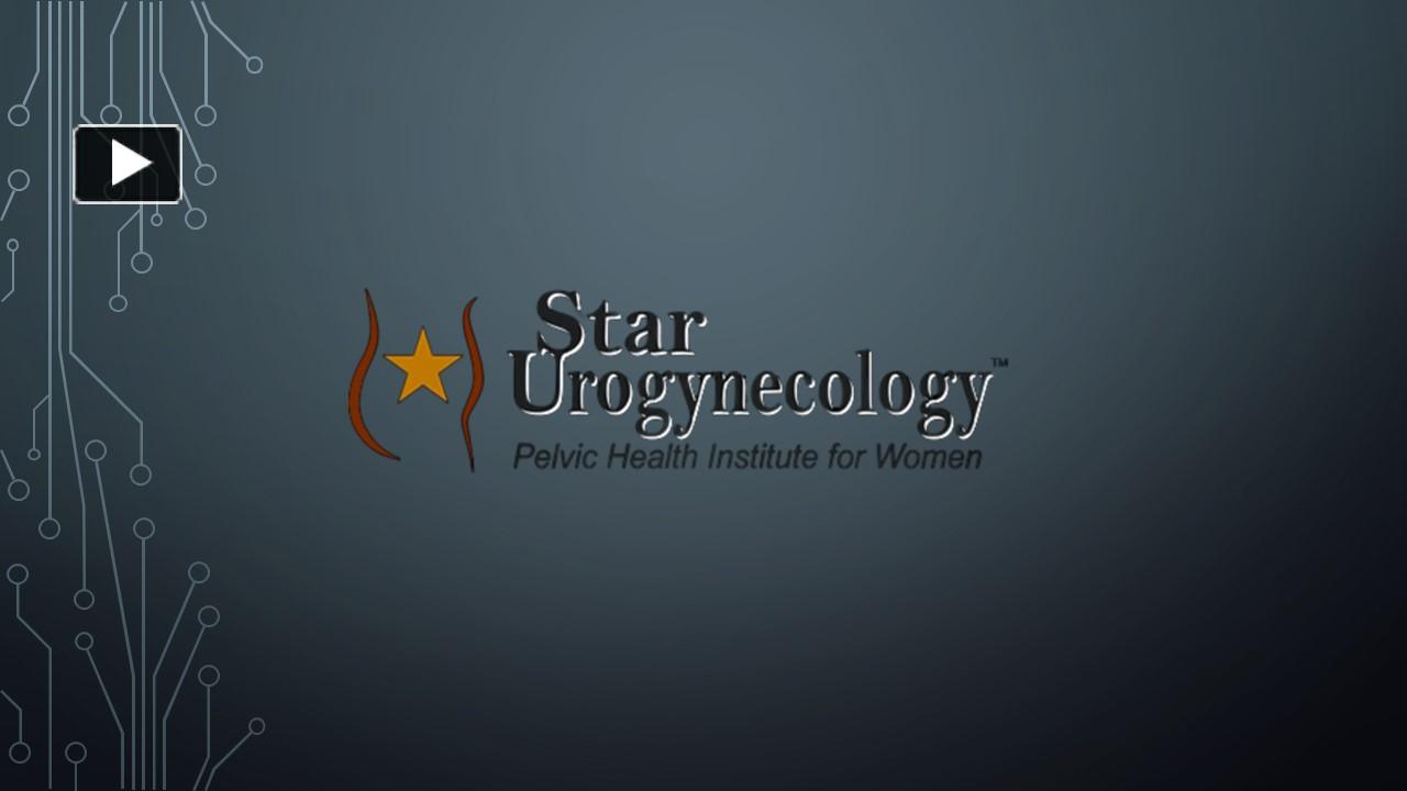 PPT – Star Urogynecology Dec 2024 PowerPoint presentation | free to ...