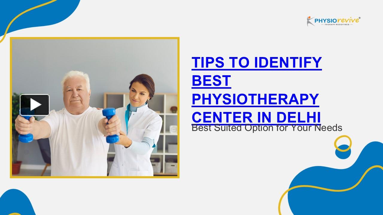 PPT – Exploring Tips to identify Best Physiotherapy Center in Delhi ...