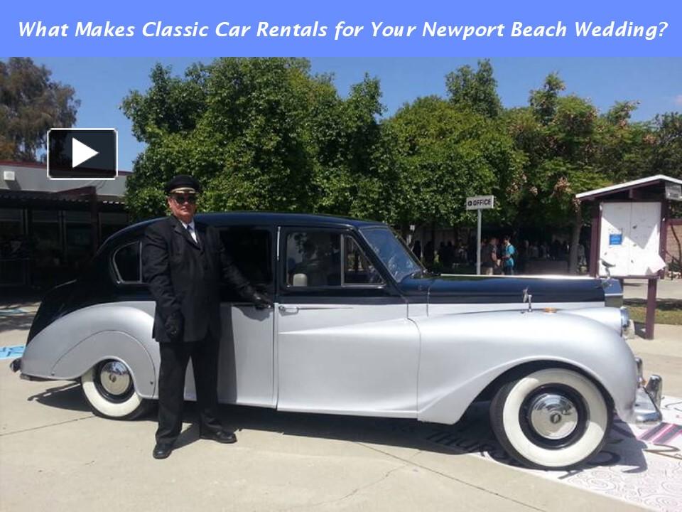 PPT – What Makes Classic Car Rentals for Your Newport Beach Wedding ...