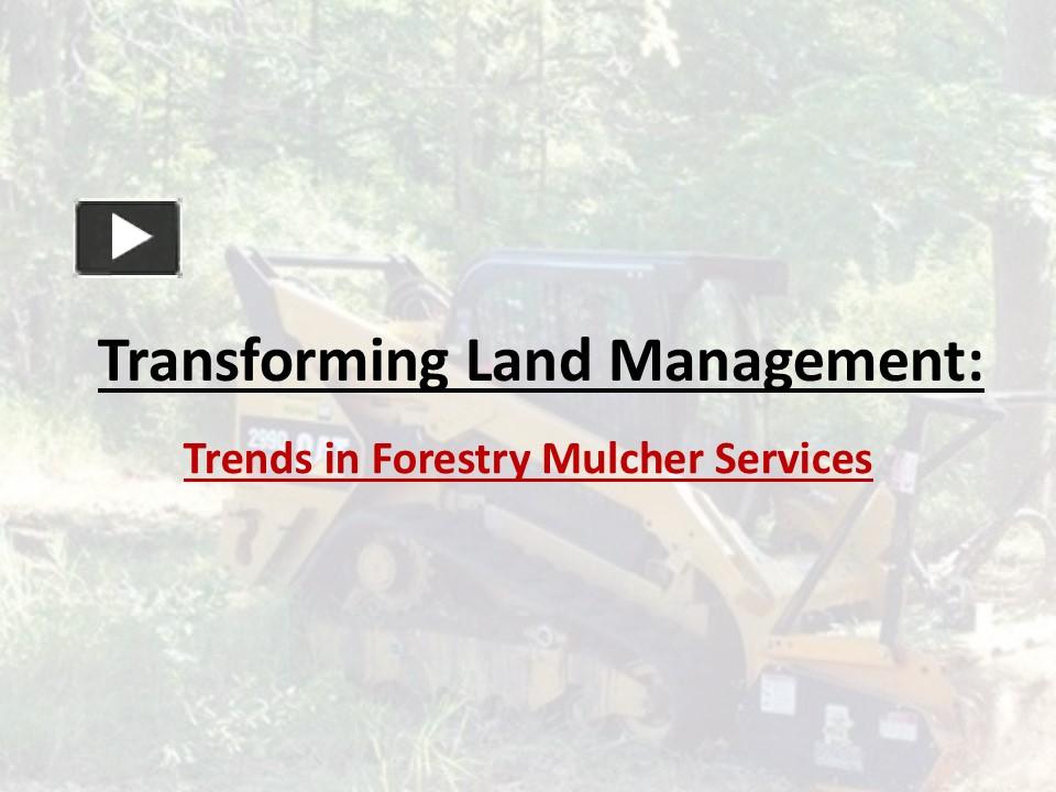 PPT – Transforming Land Management: Trends in Forestry Mulcher Services ...