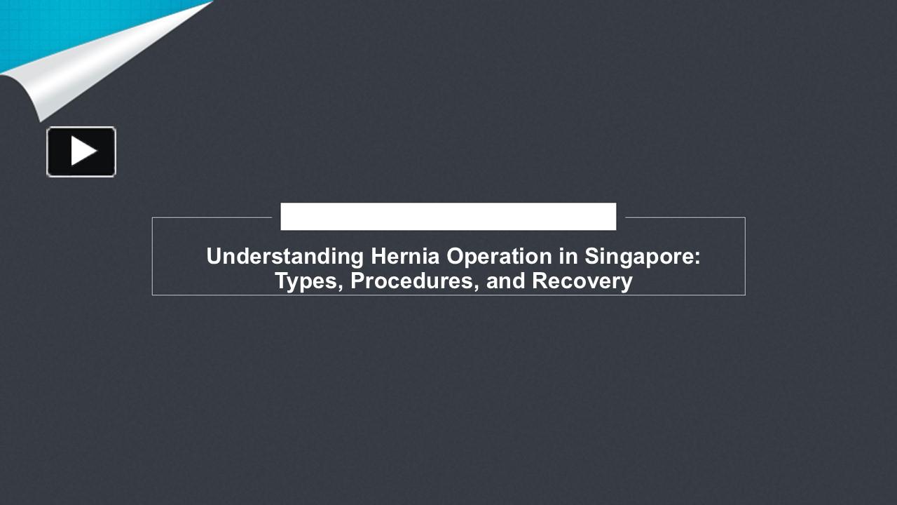 PPT – Understanding Hernia Operation in Singapore: Types, Procedures ...