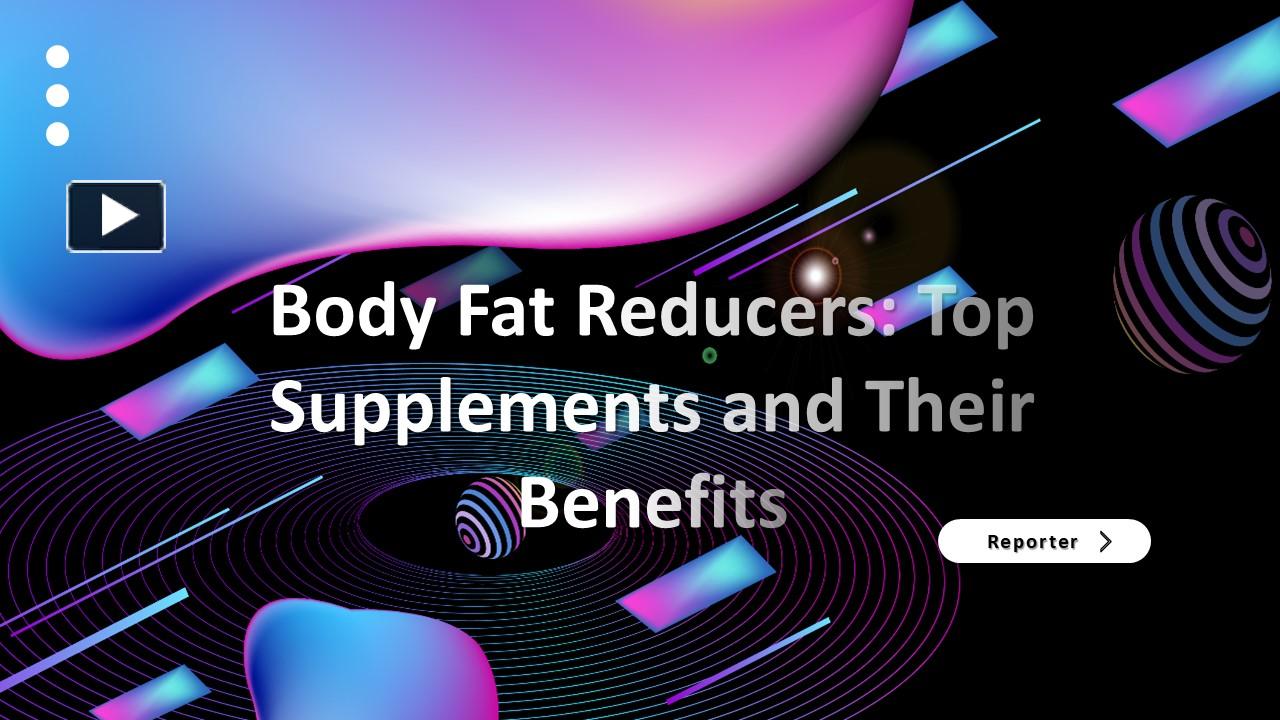 Body Fat Reducers: Top Supplements and Their Benefits presentation ...