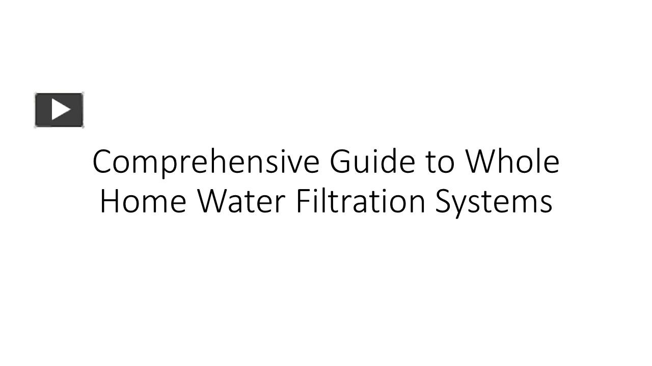 PPT – Comprehensive Guide to Whole Home Water Filtration Systems (2 ...