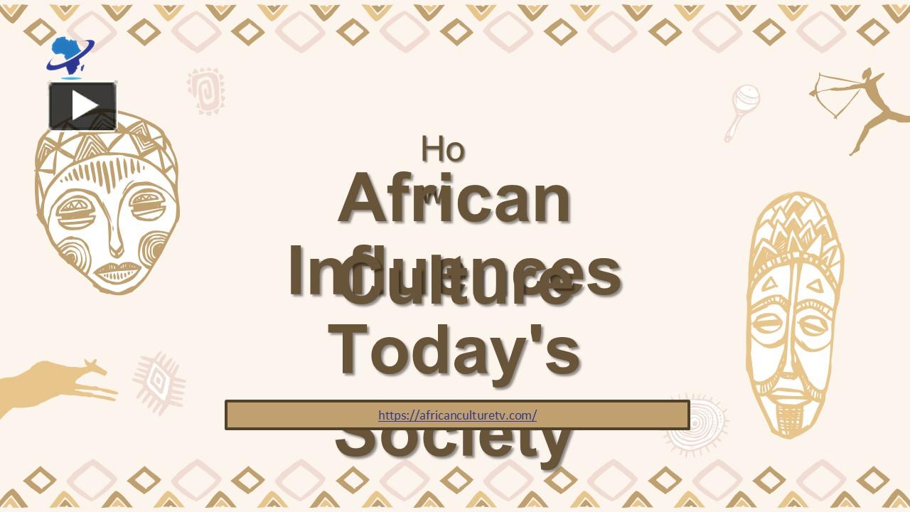 PPT – How African Culture Influences Today's Society PowerPoint ...