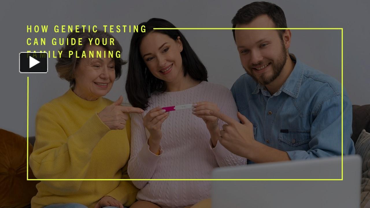 PPT – How Genetic Testing Can Guide Your Family Planning PowerPoint ...