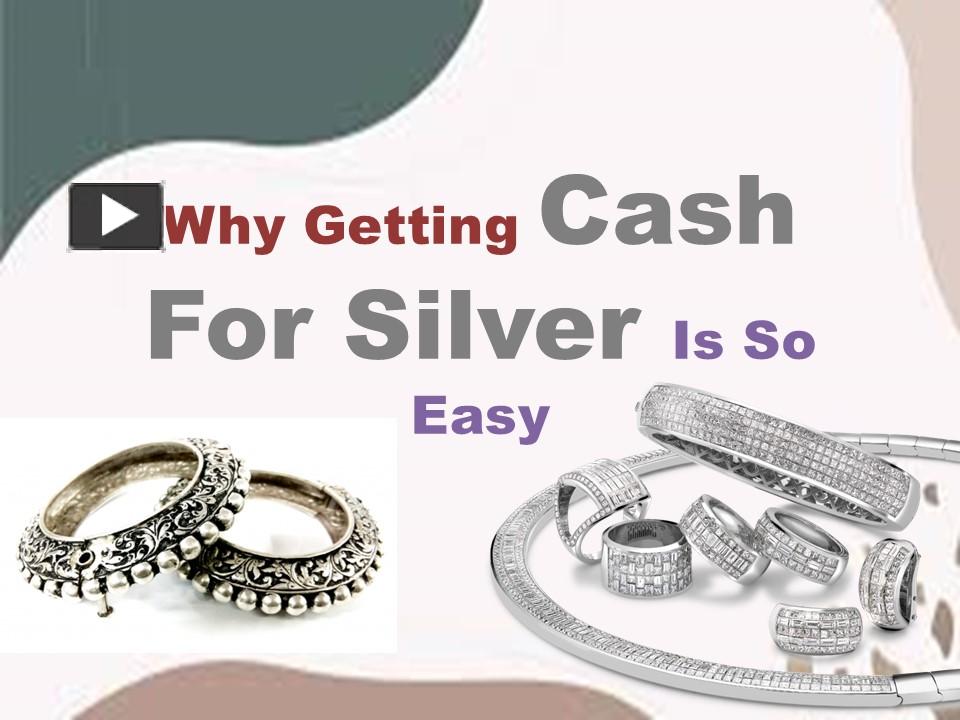 PPT – Why Getting Cash For Silver Is So Easy PowerPoint presentation ...