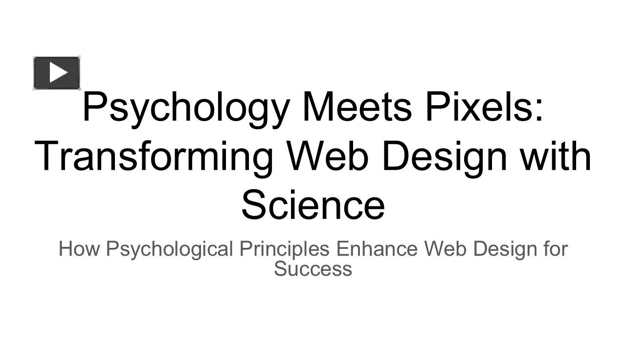 PPT – Psychology Meets Pixels: Transforming Web Design with Science ...