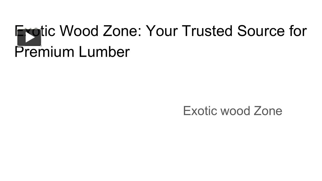 PPT – Exotic Wood Zone: Your Trusted Source for Premium Lumber ...