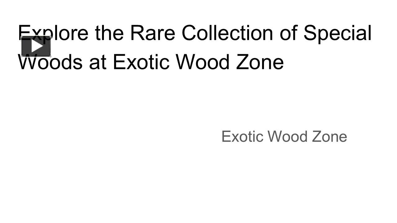 Explore the Rare Collection of Special Woods at Exotic Wood Zone ...