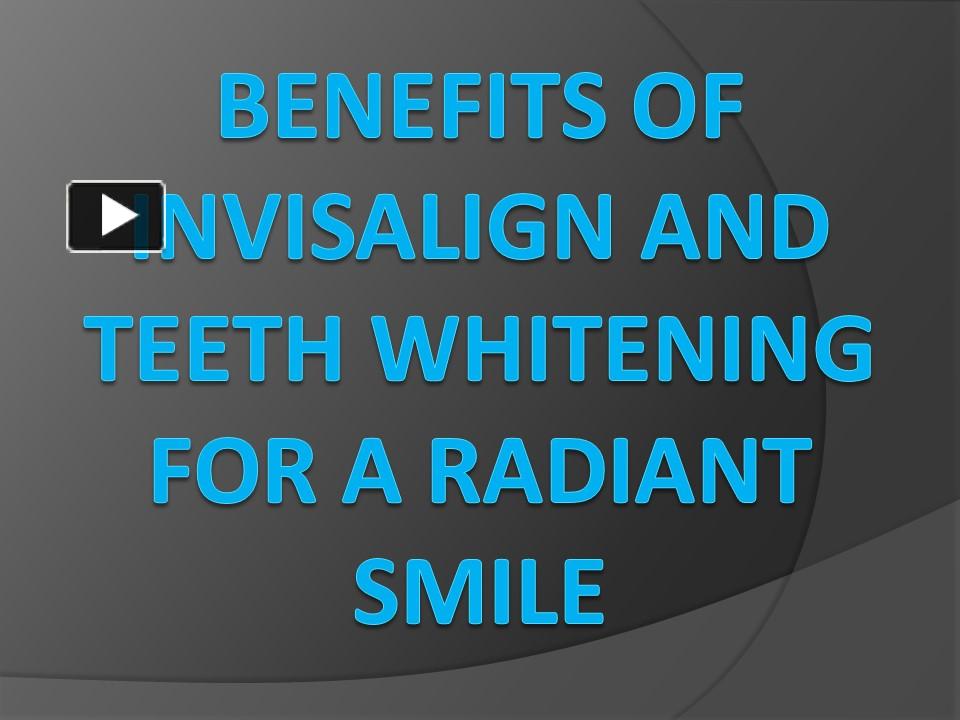 PPT – Benefits of Invisalign and Teeth Whitening for a Radiant Smile ...