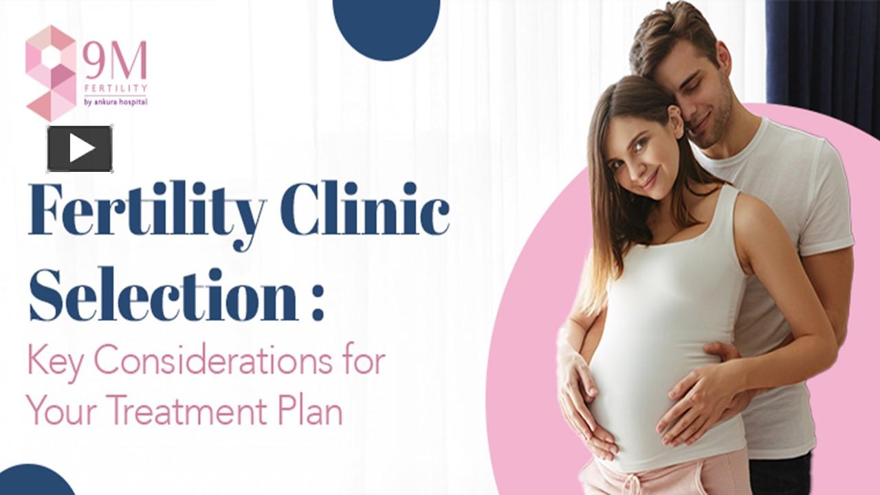 Fertility Clinic Selection - Key Considerations for Your Treatment Plan ...