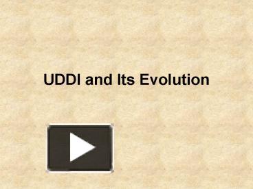 PPT – UDDI and Its Evolution PowerPoint presentation | free to view ...