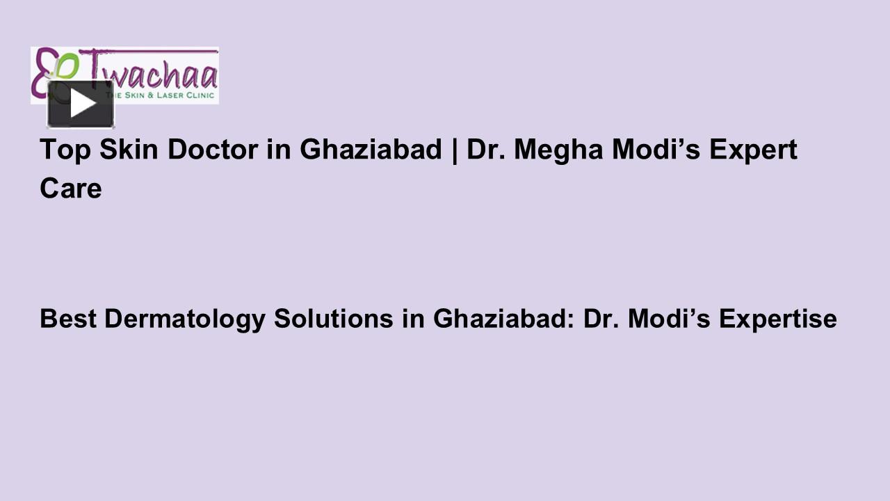 PPT – Top Skin Doctor in Ghaziabad | Dr. Megha Modi’s Expert Care ...