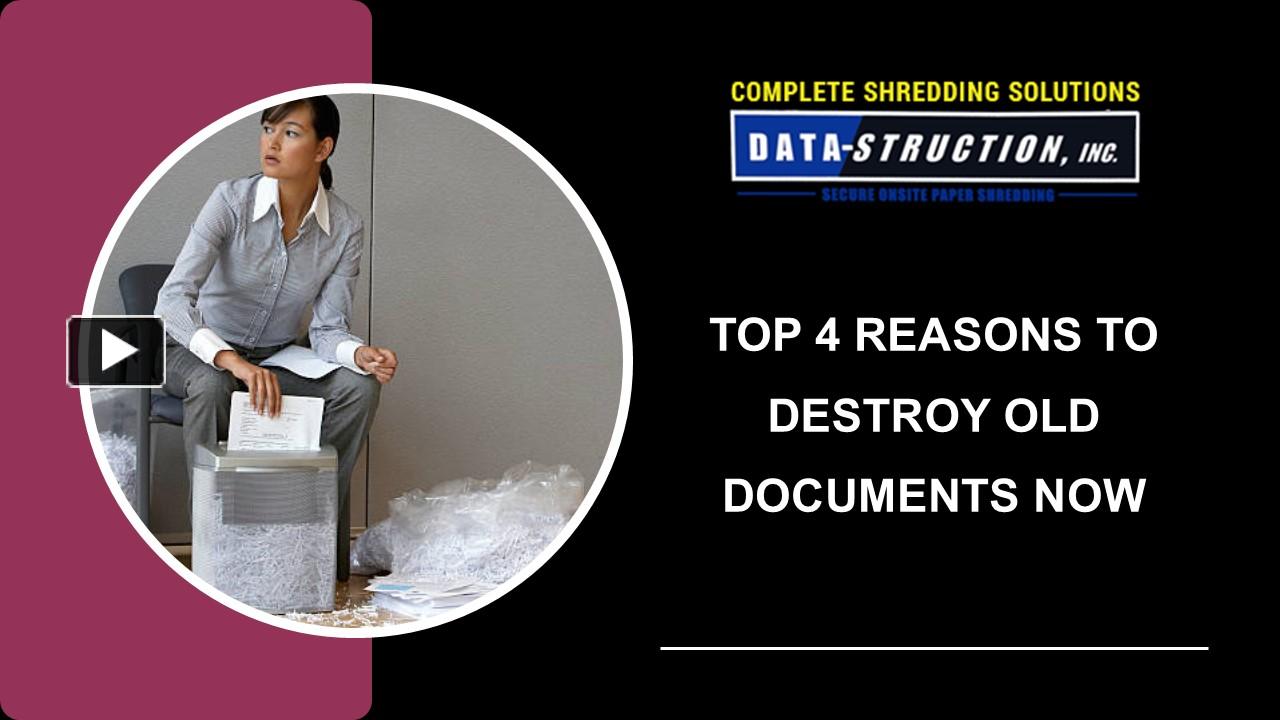 PPT – Top 4 Reasons to Destroy Old Documents Now PowerPoint ...